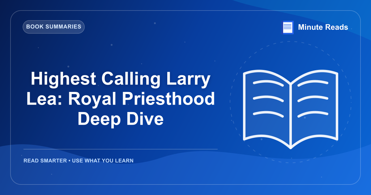 Highest Calling Larry Lea: Royal Priesthood Deep Dive — MinuteReads blog thumbnail