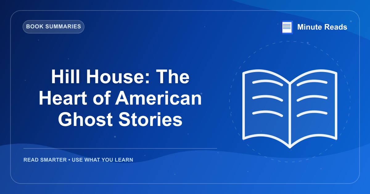 Hill House: The Heart of American Ghost Stories — MinuteReads blog thumbnail