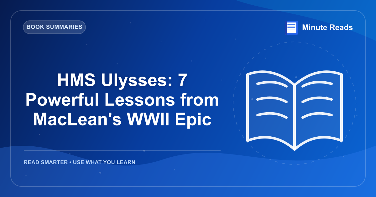 HMS Ulysses: 7 Powerful Lessons from MacLean's WWII Epic — MinuteReads blog thumbnail