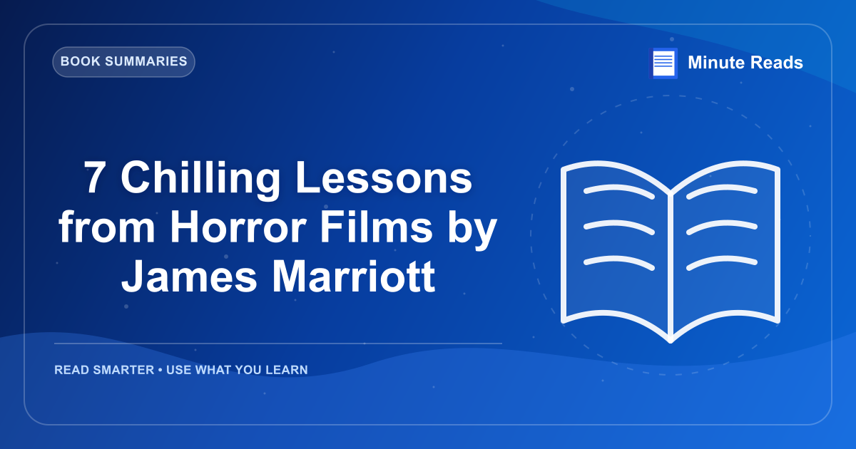 7 Chilling Lessons from Horror Films by James Marriott — MinuteReads blog thumbnail