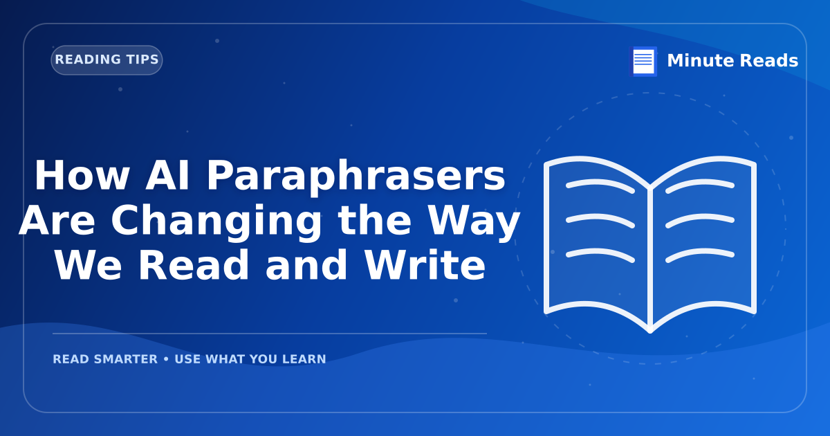 How AI Paraphrasers Are Changing the Way We Read and Write — MinuteReads blog thumbnail