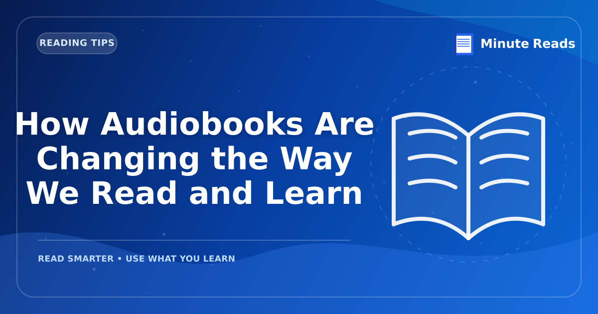 How Audiobooks Are Changing the Way We Read and Learn — MinuteReads blog thumbnail