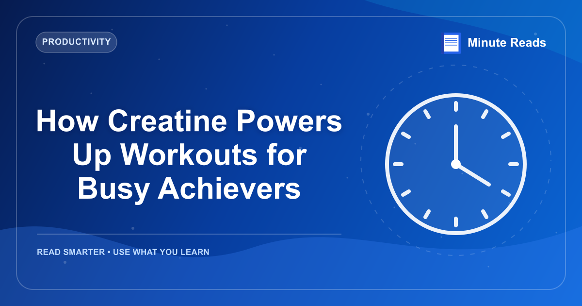 How Creatine Powers Up Workouts for Busy Achievers — MinuteReads blog thumbnail