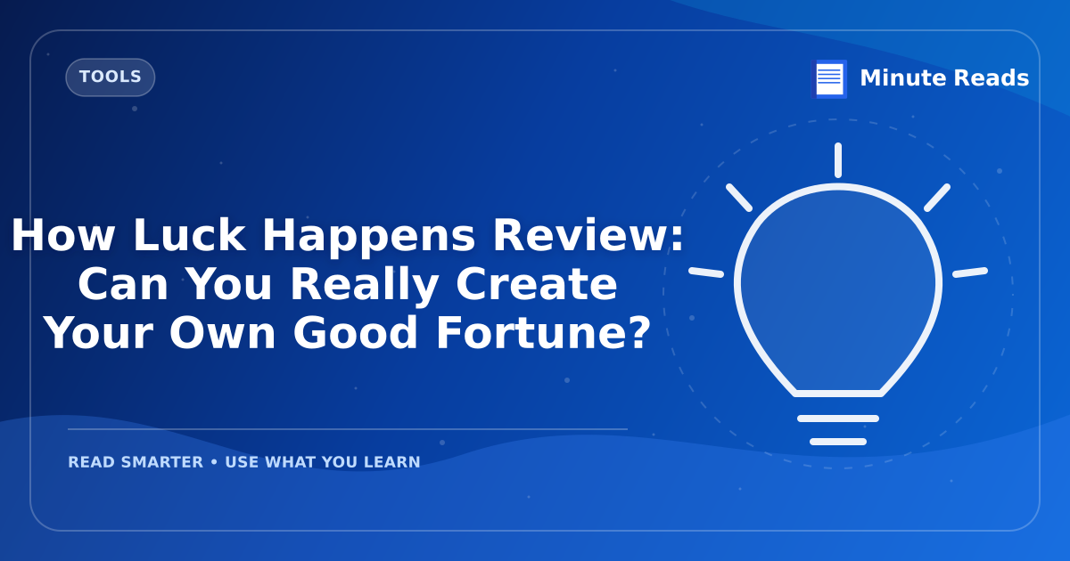 How Luck Happens Review: Can You Really Create Your Own Good Fortune? — MinuteReads blog thumbnail