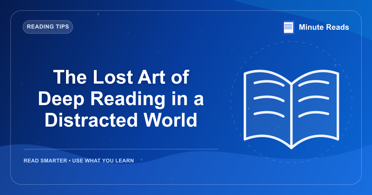 The Lost Art of Deep Reading in a Distracted World — MinuteReads blog thumbnail