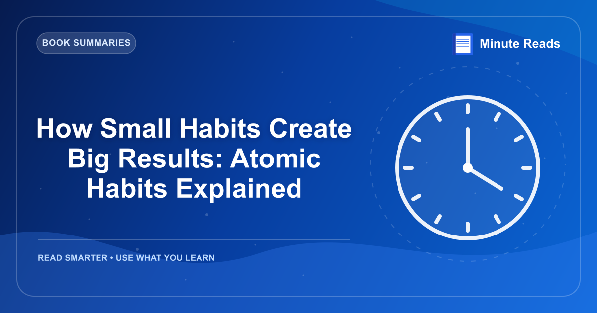 How Small Habits Create Big Results: Atomic Habits Explained — MinuteReads blog thumbnail