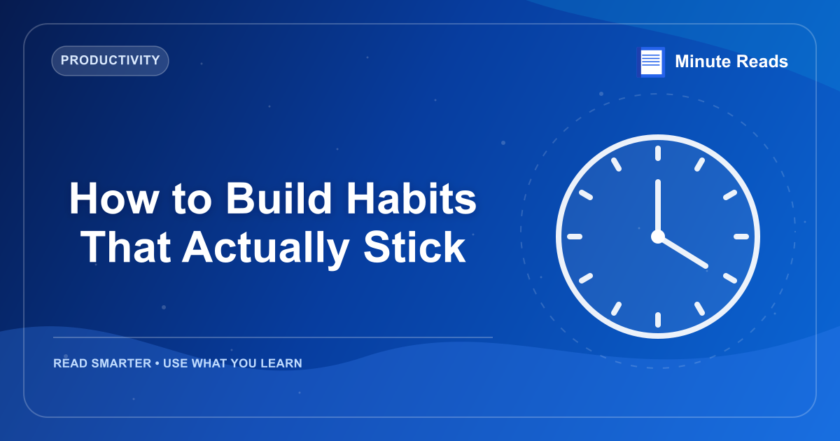 How to Build Habits That Actually Stick — MinuteReads blog thumbnail