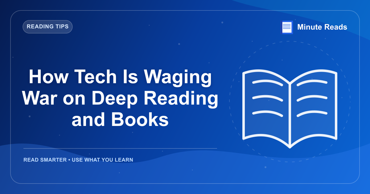 How Tech Is Waging War on Deep Reading and Books — MinuteReads blog thumbnail