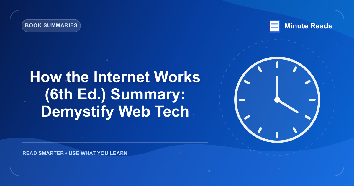 How the Internet Works (6th Ed.) Summary: Demystify Web Tech — MinuteReads blog thumbnail