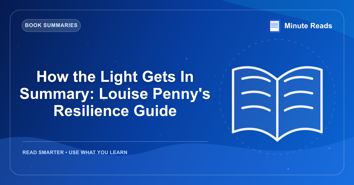 How the Light Gets In Summary: Louise Penny's Resilience Guide — MinuteReads blog thumbnail