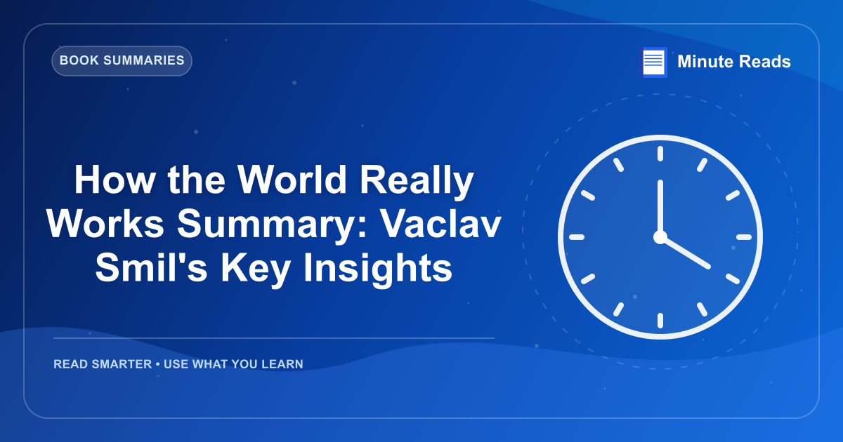How the World Really Works Summary: Vaclav Smil's Key Insights — MinuteReads blog thumbnail