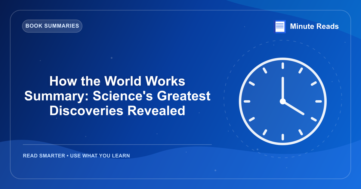 How the World Works Summary: Science's Greatest Discoveries Revealed — MinuteReads blog thumbnail