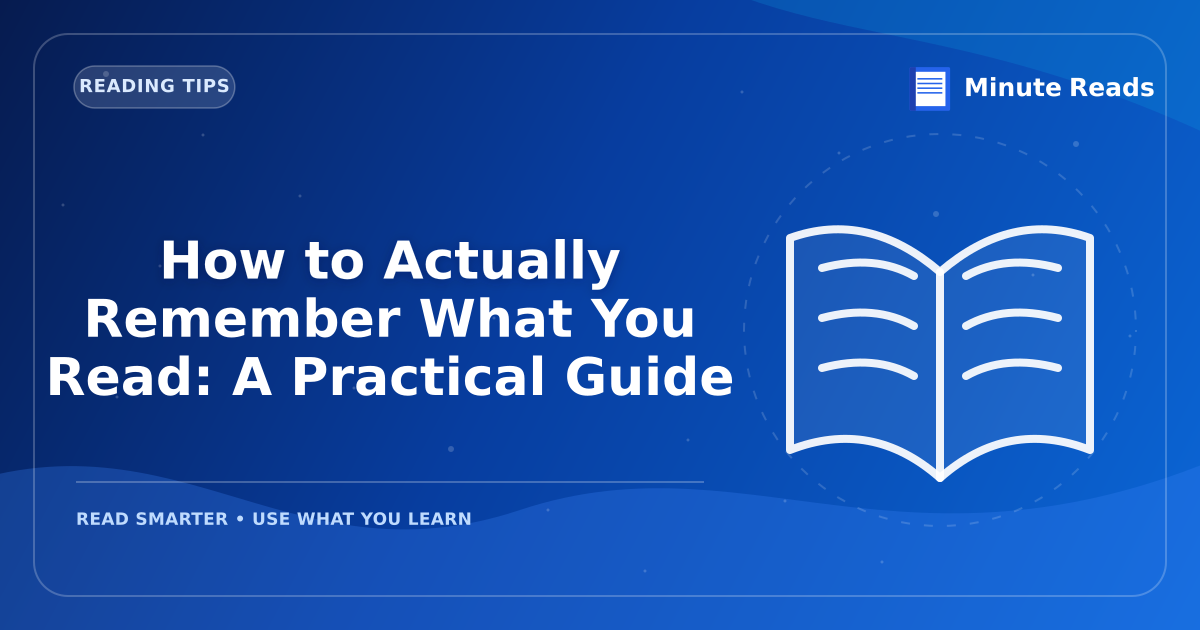 How to Actually Remember What You Read: A Practical Guide — MinuteReads blog thumbnail