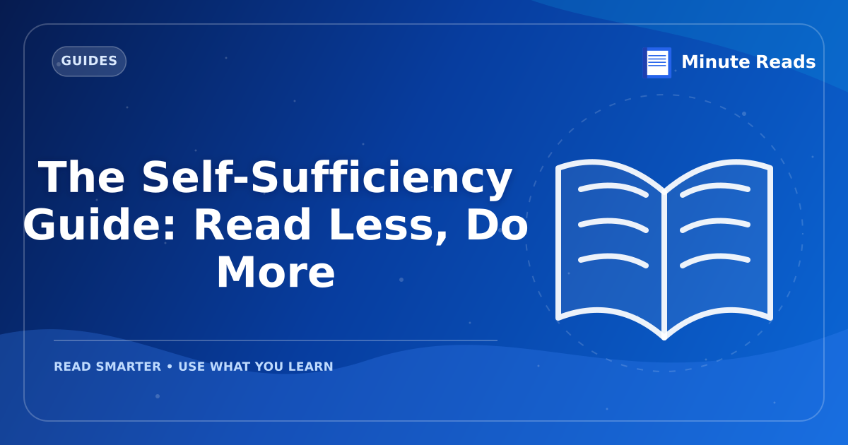 The Self-Sufficiency Guide: Read Less, Do More — MinuteReads blog thumbnail
