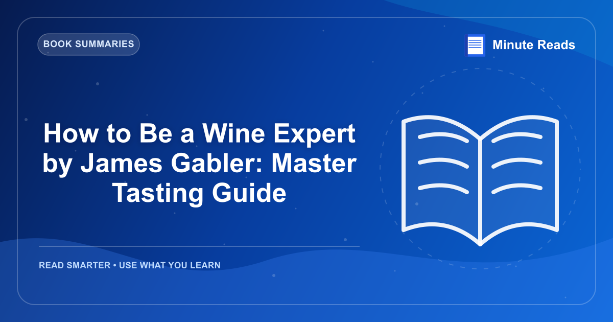 How to Be a Wine Expert by James Gabler: Master Tasting Guide — MinuteReads blog thumbnail