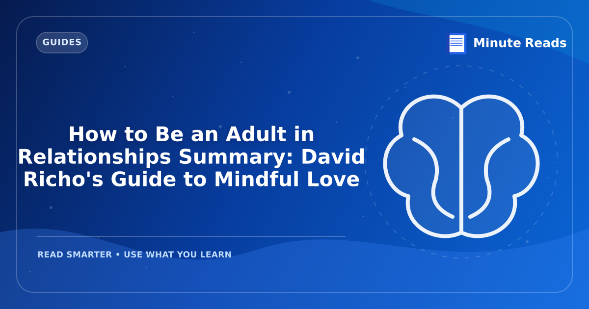 How to Be an Adult in Relationships Summary: David Richo's Guide to Mindful Love — MinuteReads blog thumbnail