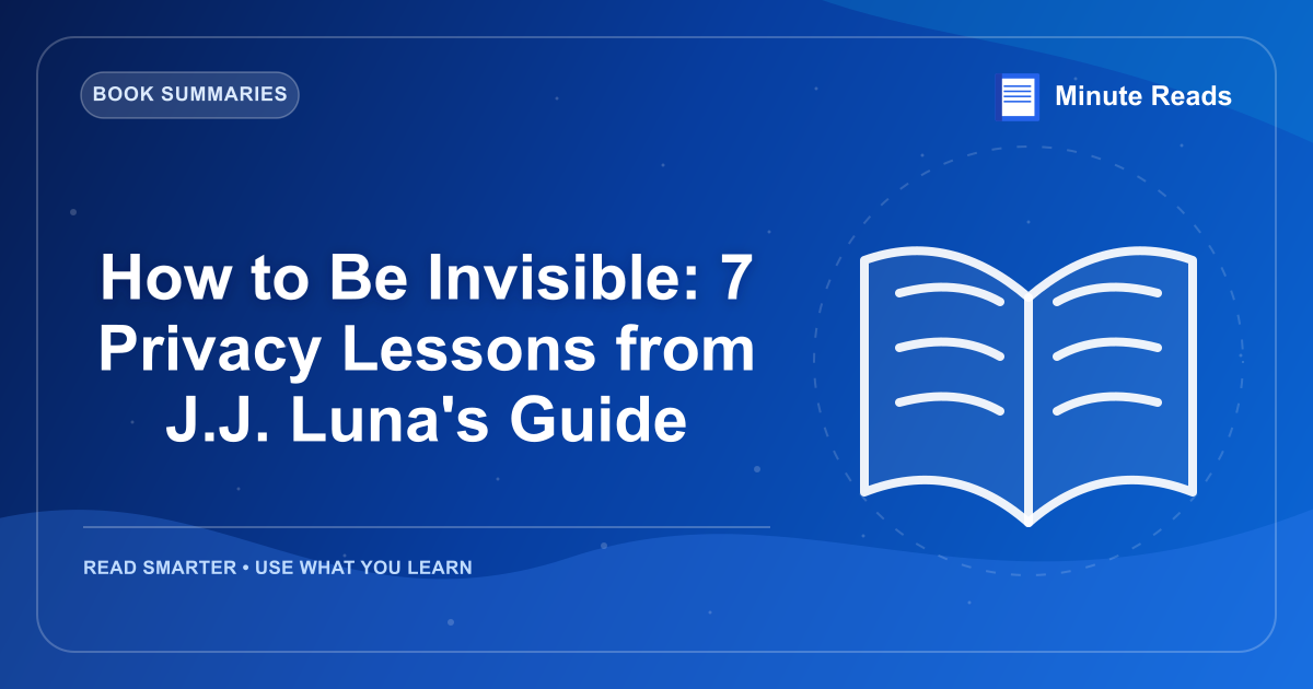 How to Be Invisible: 7 Privacy Lessons from J.J. Luna's Guide — MinuteReads blog thumbnail