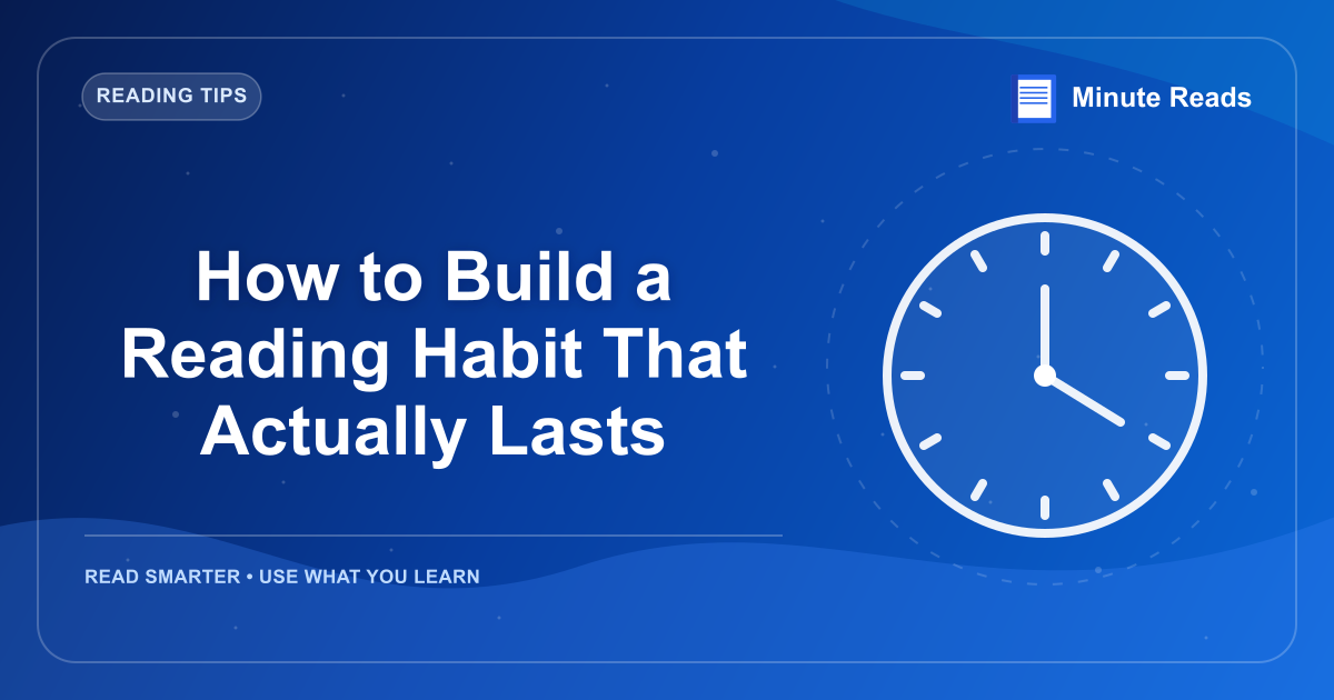 How to Build a Reading Habit That Actually Lasts — MinuteReads blog thumbnail