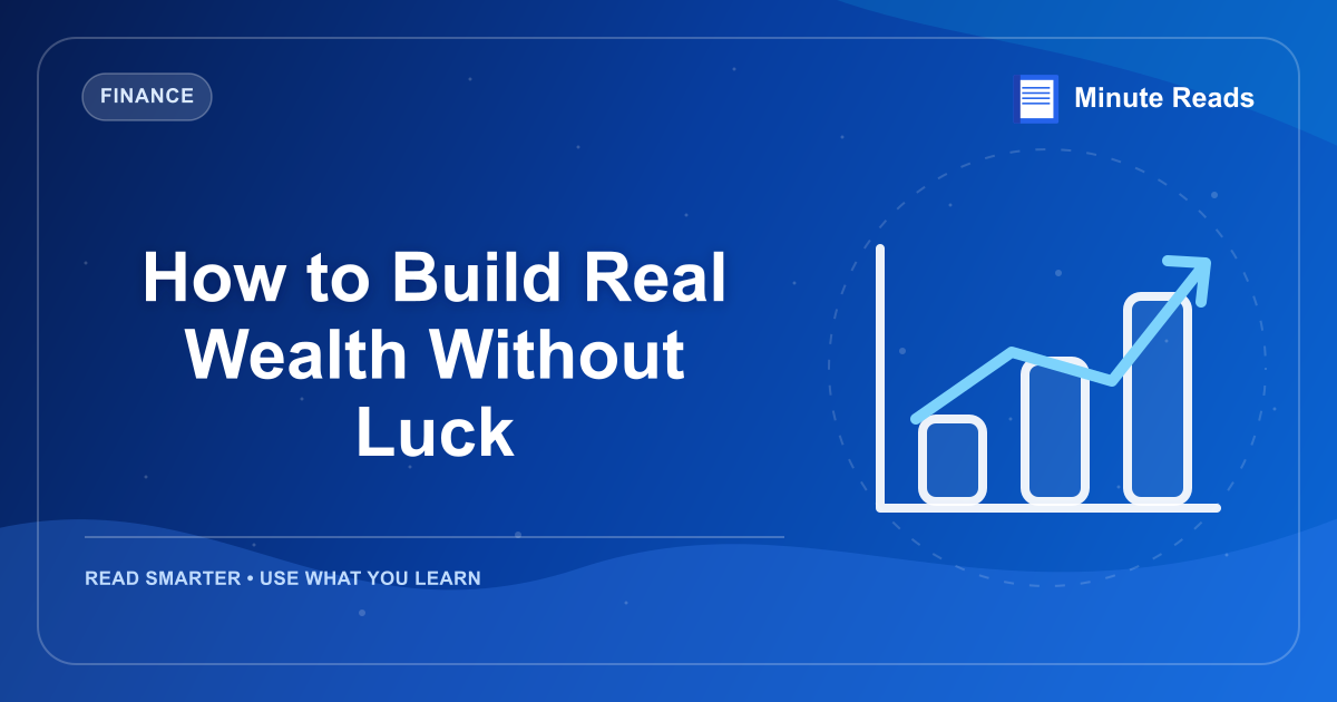How to Build Real Wealth Without Luck — MinuteReads blog thumbnail