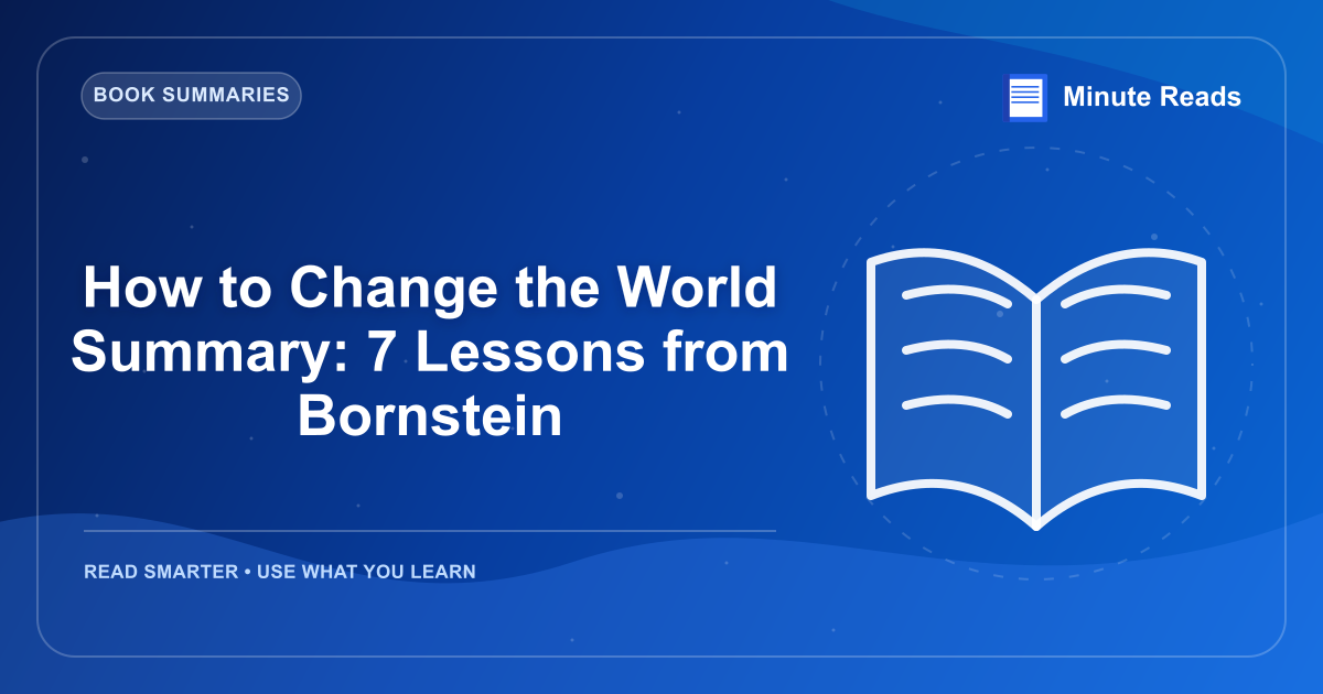How to Change the World Summary: 7 Lessons from Bornstein — MinuteReads blog thumbnail