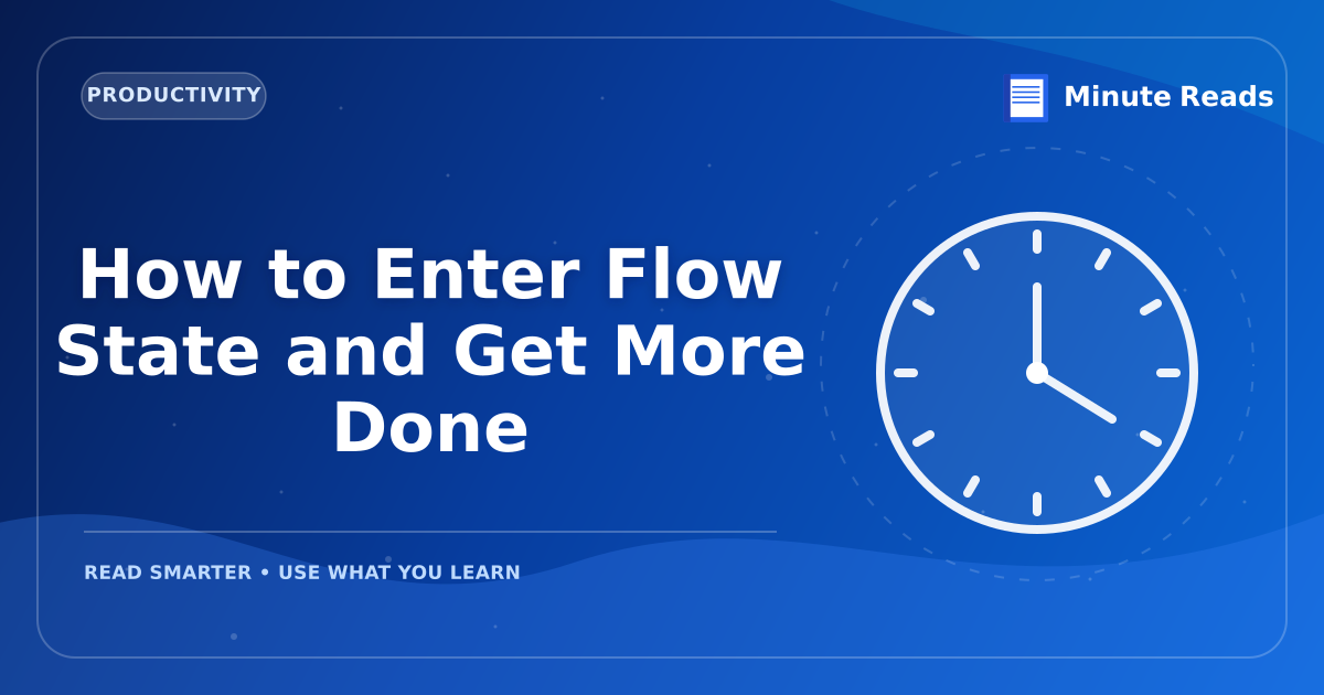 How to Enter Flow State and Get More Done — MinuteReads blog thumbnail