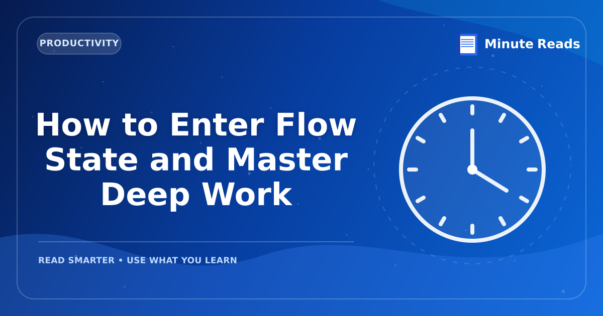 How to Enter Flow State and Master Deep Work — MinuteReads blog thumbnail