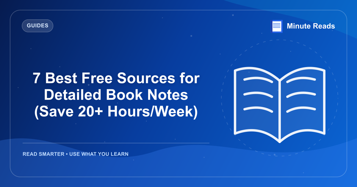 7 Best Free Sources for Detailed Book Notes (Save 20+ Hours/Week) — MinuteReads blog thumbnail