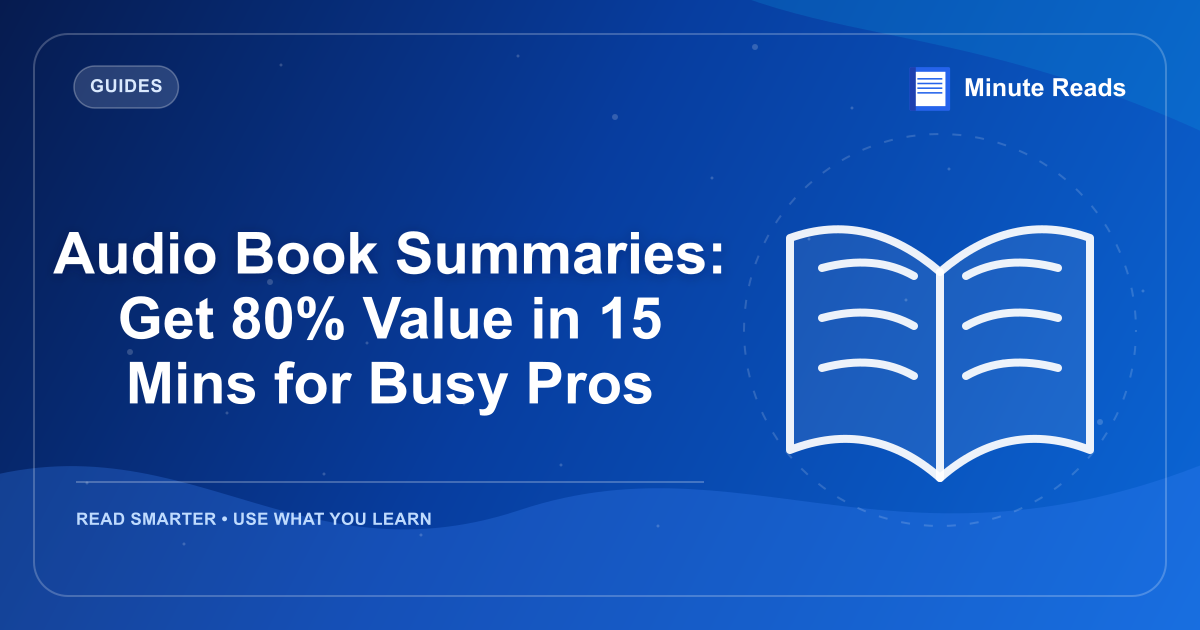 Audio Book Summaries: Get 80% Value in 15 Mins for Busy Pros — MinuteReads blog thumbnail