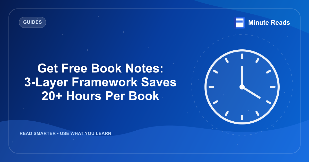 Get Free Book Notes: 3-Layer Framework Saves 20+ Hours Per Book — MinuteReads blog thumbnail