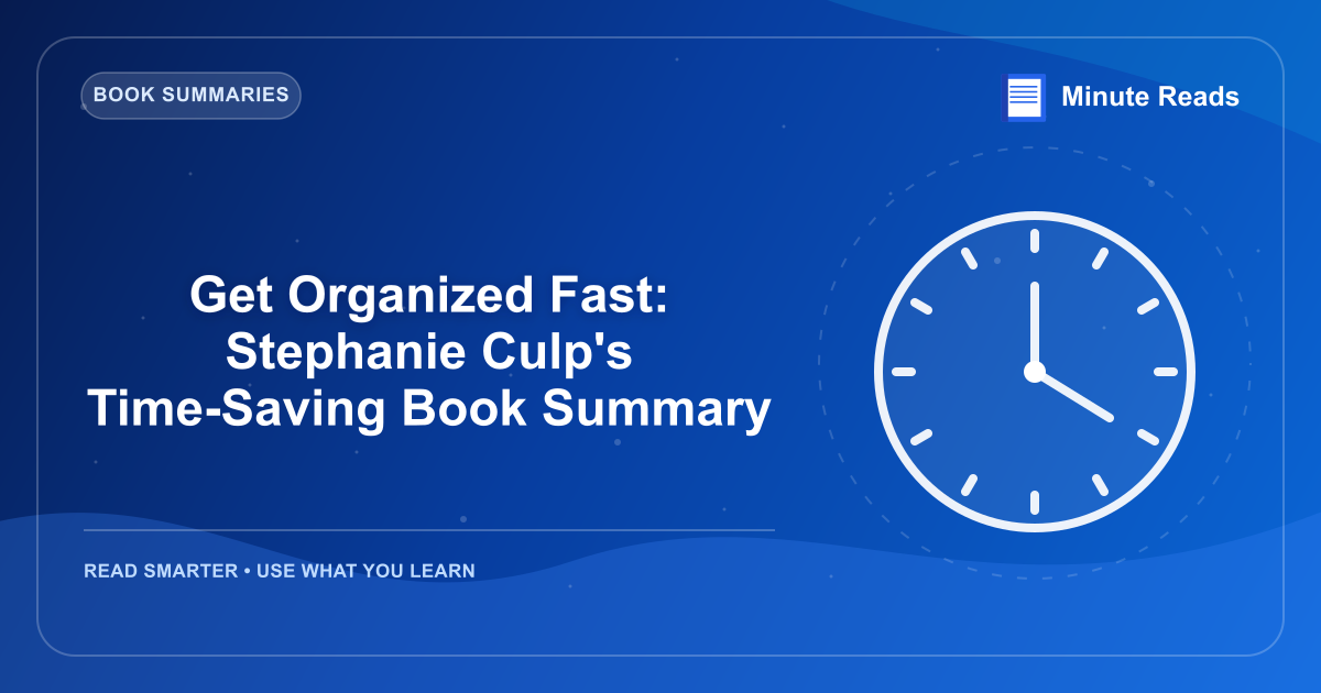 Get Organized Fast: Stephanie Culp's Time-Saving Book Summary — MinuteReads blog thumbnail
