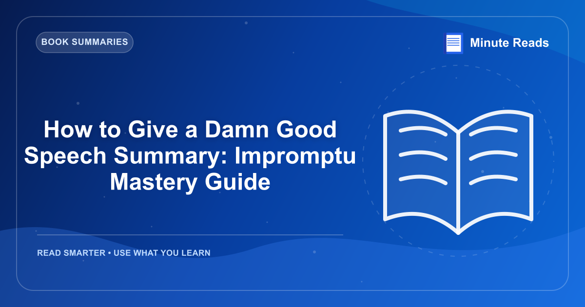 How to Give a Damn Good Speech Summary: Impromptu Mastery Guide — MinuteReads blog thumbnail