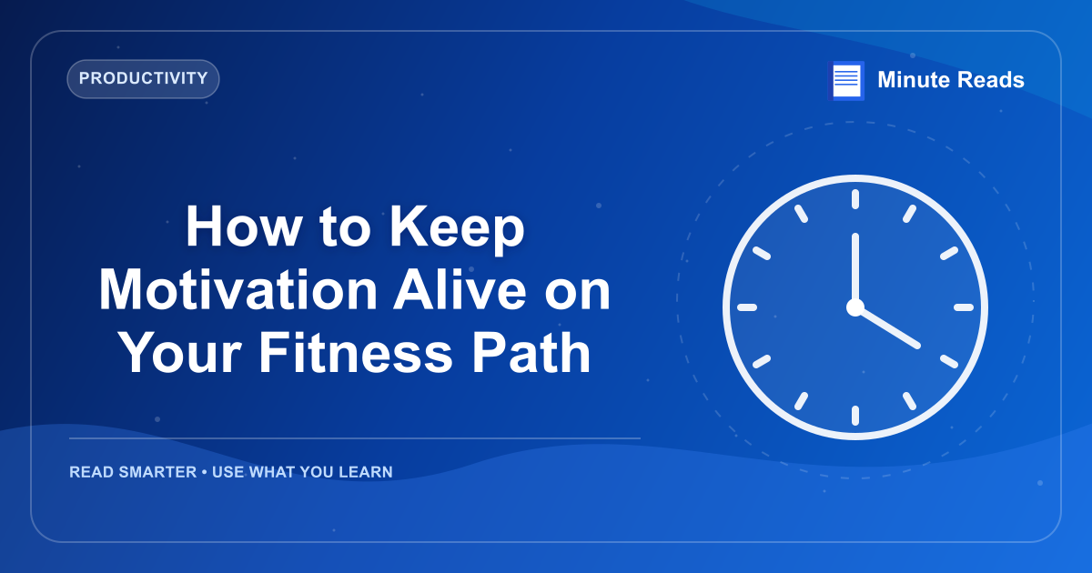 How to Keep Motivation Alive on Your Fitness Path — MinuteReads blog thumbnail