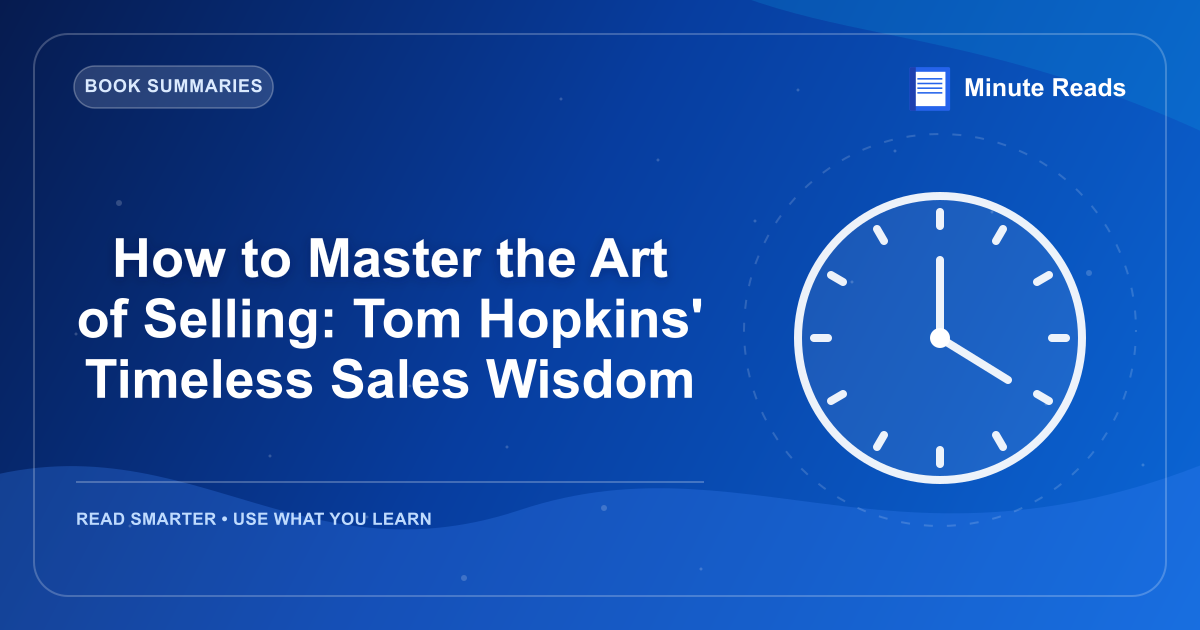 How to Master the Art of Selling: Tom Hopkins' Timeless Sales Wisdom — MinuteReads blog thumbnail