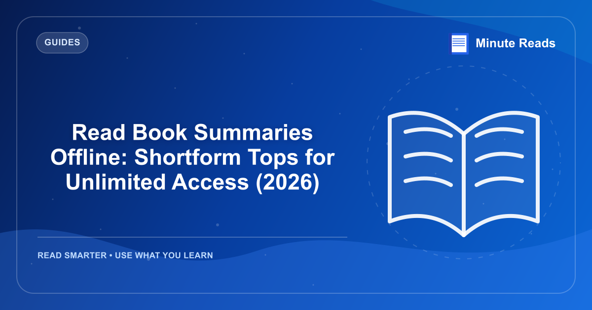 Read Book Summaries Offline: Shortform Tops for Unlimited Access (2026) — MinuteReads blog thumbnail
