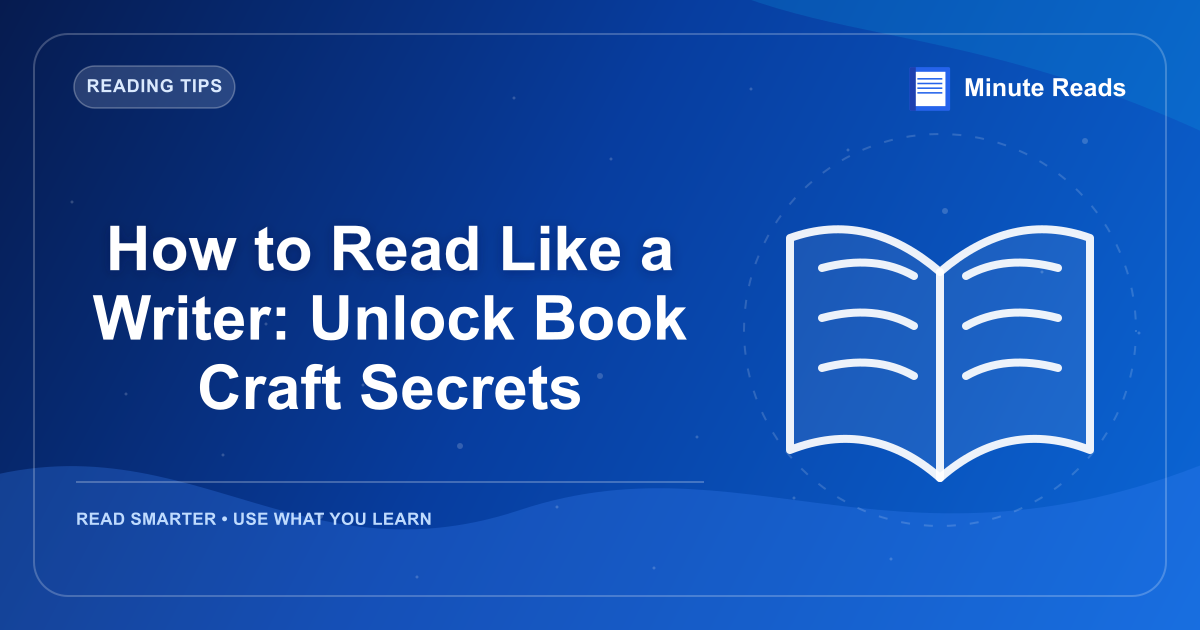 How to Read Like a Writer: Unlock Book Craft Secrets — MinuteReads blog thumbnail
