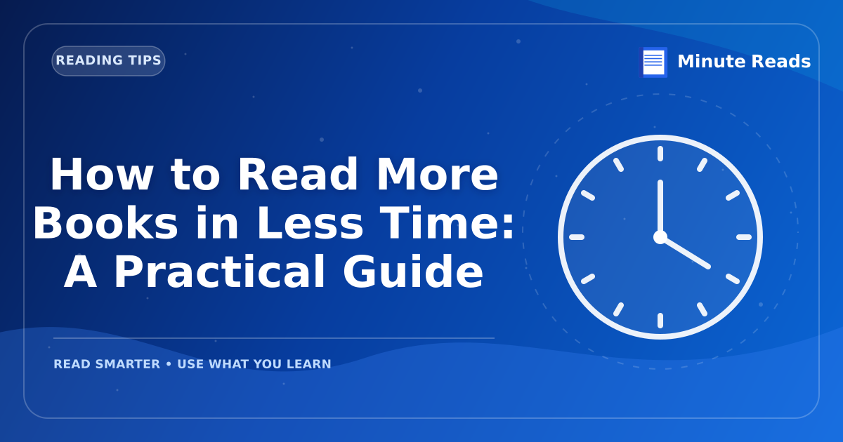 How to Read More Books in Less Time: A Practical Guide — MinuteReads blog thumbnail