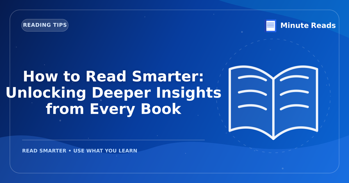 How to Read Smarter: Unlocking Deeper Insights from Every Book — MinuteReads blog thumbnail