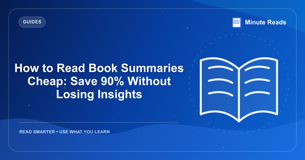 How to Read Book Summaries Cheap: Save 90% Without Losing Insights — MinuteReads blog thumbnail