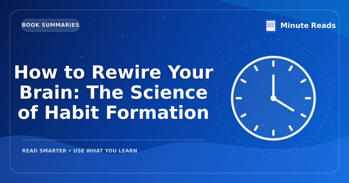 How to Rewire Your Brain: The Science of Habit Formation — MinuteReads blog thumbnail