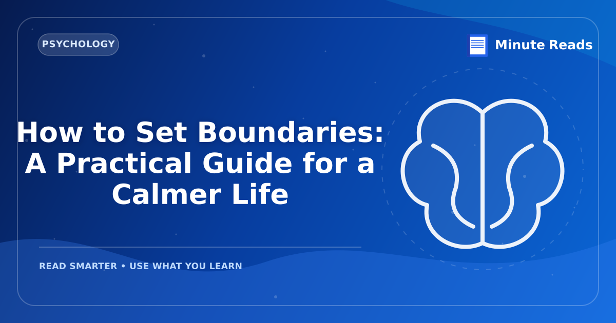 How to Set Boundaries: A Practical Guide for a Calmer Life — MinuteReads blog thumbnail