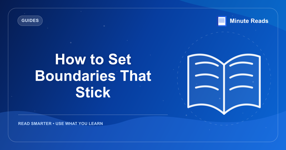 How to Set Boundaries That Stick — MinuteReads blog thumbnail