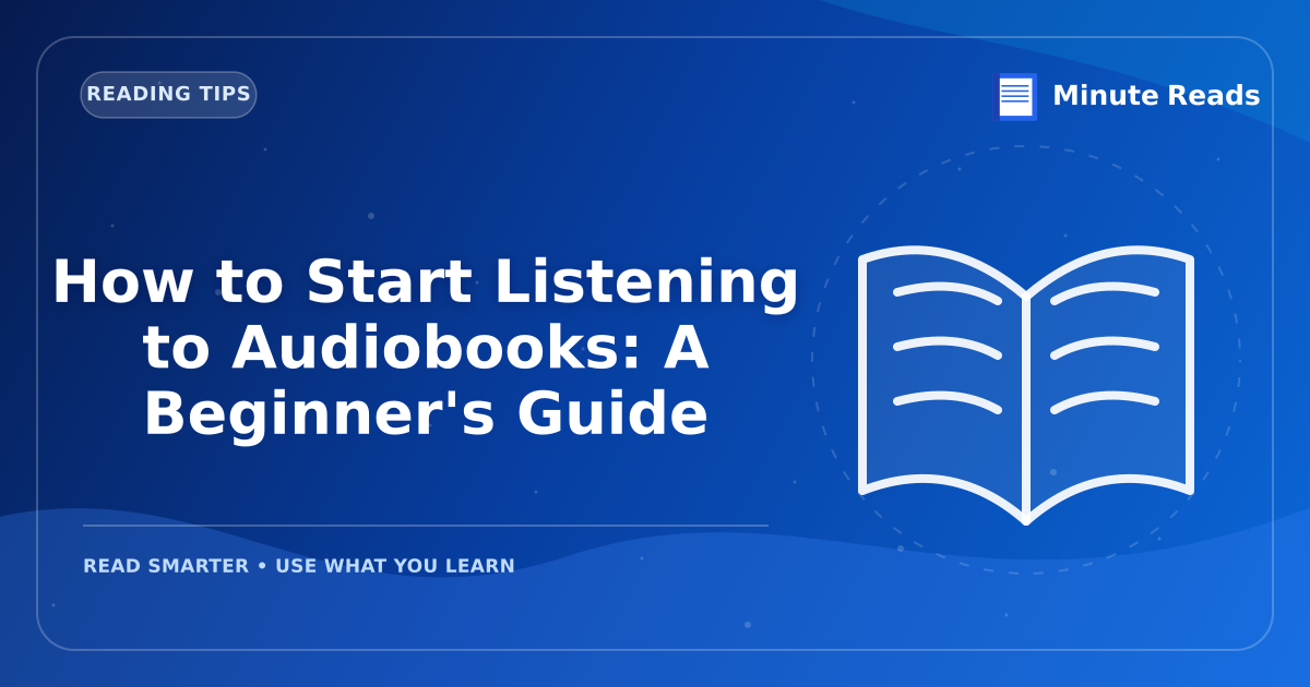 How to Start Listening to Audiobooks: A Beginner's Guide — MinuteReads blog thumbnail