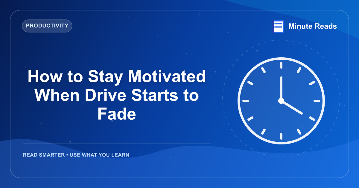 How to Stay Motivated When Drive Starts to Fade — MinuteReads blog thumbnail