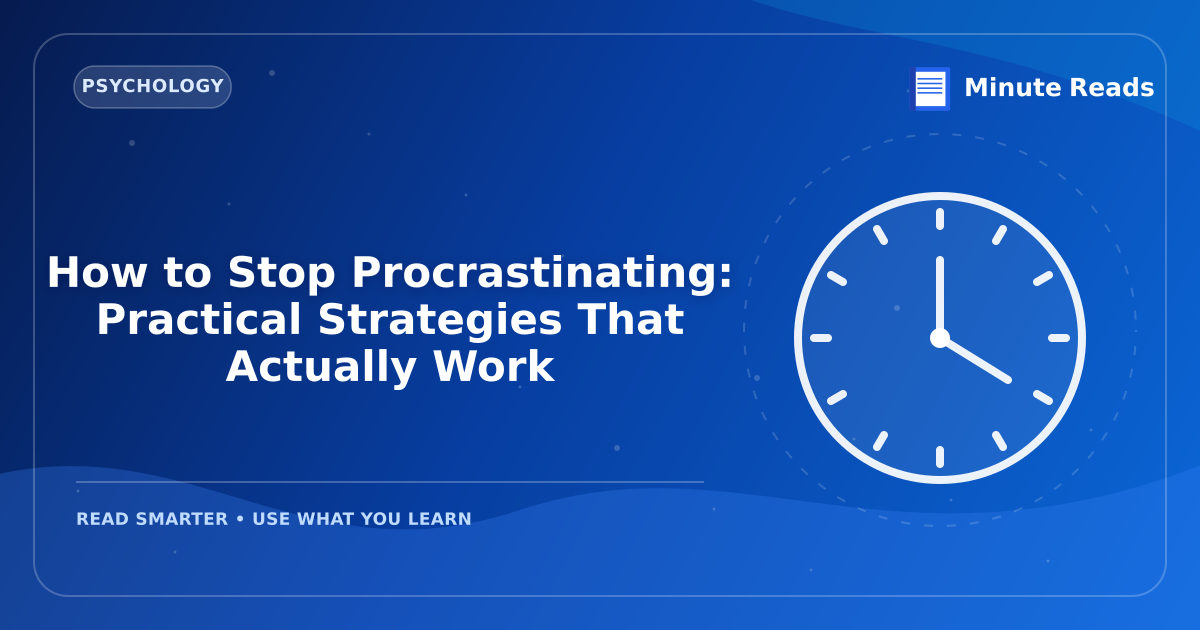 How to Stop Procrastinating: Practical Strategies That Actually Work — MinuteReads blog thumbnail