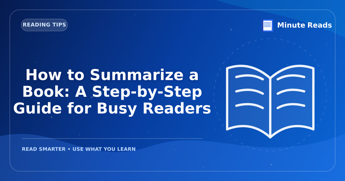 How to Summarize a Book: A Step-by-Step Guide for Busy Readers — MinuteReads blog thumbnail