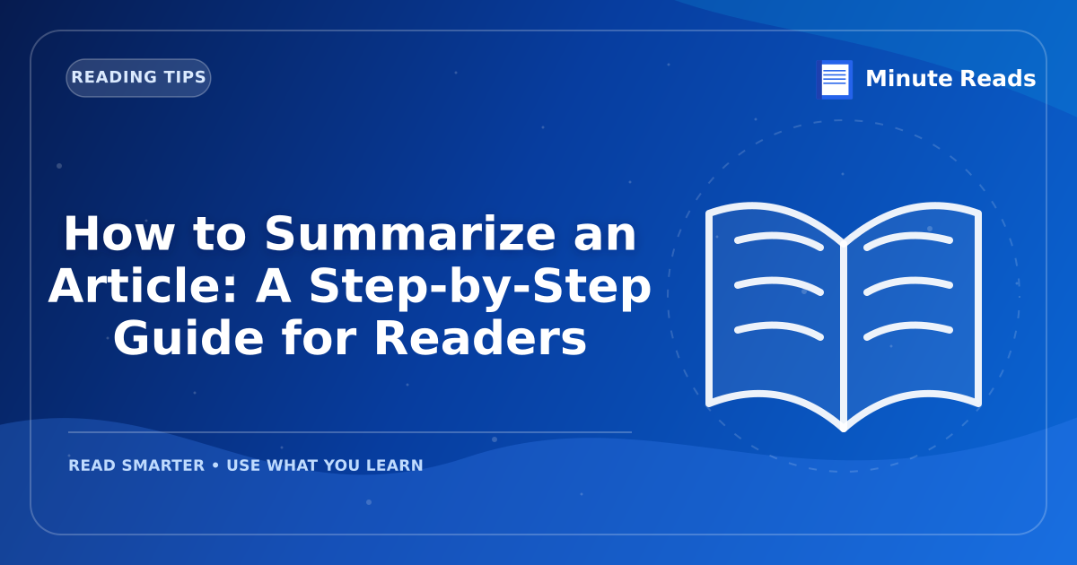 How to Summarize an Article: A Step-by-Step Guide for Readers — MinuteReads blog thumbnail