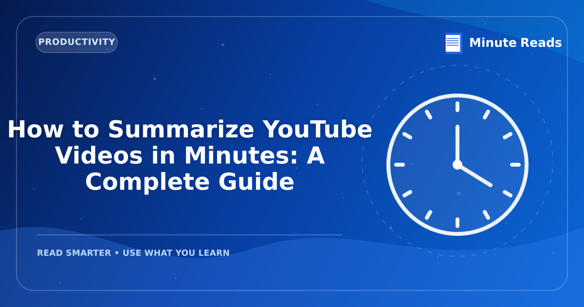 How to Summarize YouTube Videos in Minutes: A Complete Guide — MinuteReads blog thumbnail