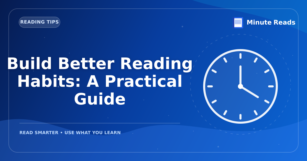 Build Better Reading Habits: A Practical Guide — MinuteReads blog thumbnail