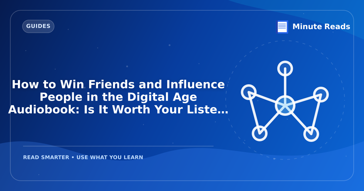 How to Win Friends and Influence People in the Digital Age Audiobook: Is It Worth Your Listen? — MinuteReads blog thumbnail
