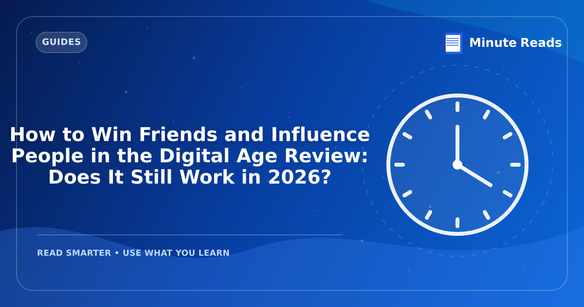 How to Win Friends and Influence People in the Digital Age Review: Does It Still Work in 2027? — MinuteReads blog thumbnail